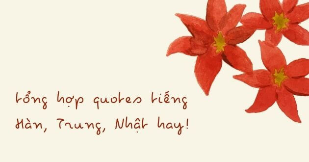 Quotes tiếng Trung, tiếng Hàn, tiếng Nhật hay, ý nghĩa nhất - VnAsk.com