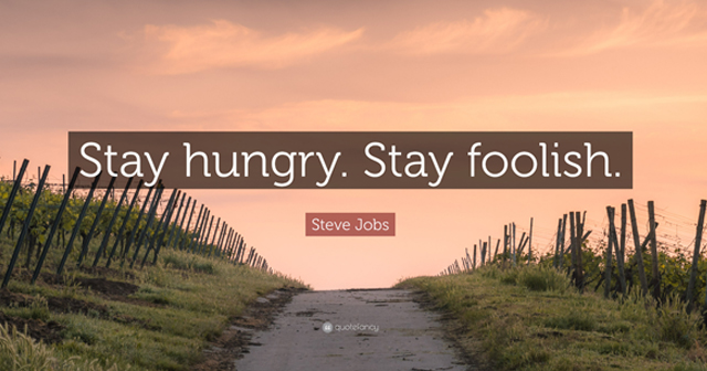 Stay Hungry Stay Foolish là gì - Stay Hungry Stay Foolish Steve Jobs