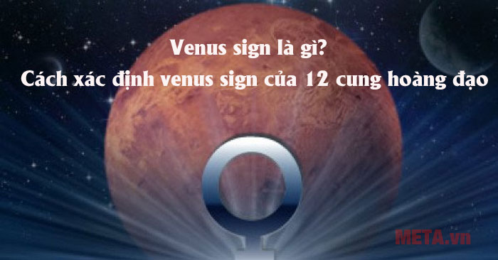 Venus sign là gì? Cách xác định venus sign của 12 cung hoàng đạo