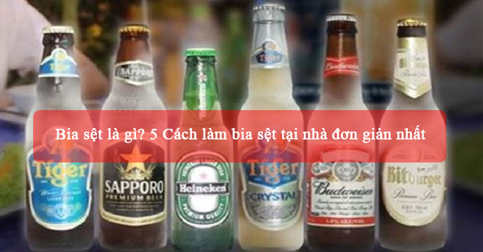 Bia sệt là gì? 5 Cách làm bia sệt tại nhà đơn giản nhất - VnAsk.com