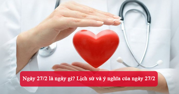 Ngày 27/2 là ngày gì? Lịch sử và ý nghĩa của ngày 27/2 - VnAsk.com