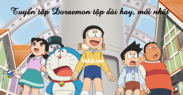 Các bộ Doraemon tập dài mới, hay nhất 2024 - VnAsk.com