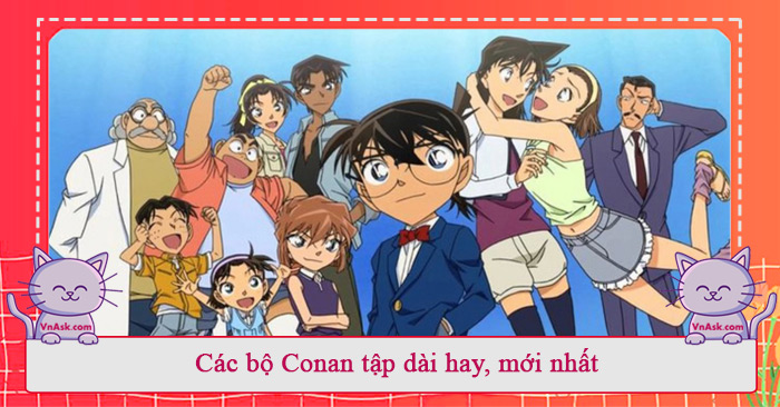 Các bộ Conan tập dài hay, mới nhất năm 2024 - VnAsk.com